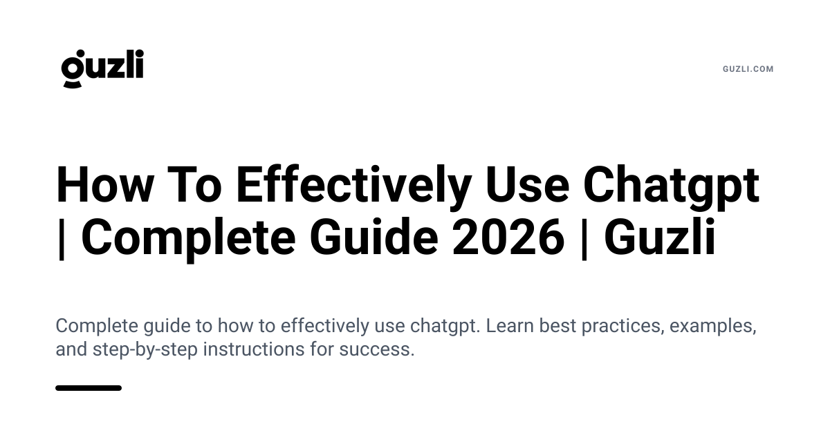 How To Effectively Use Chatgpt | Complete Guide 2026 | Guzli