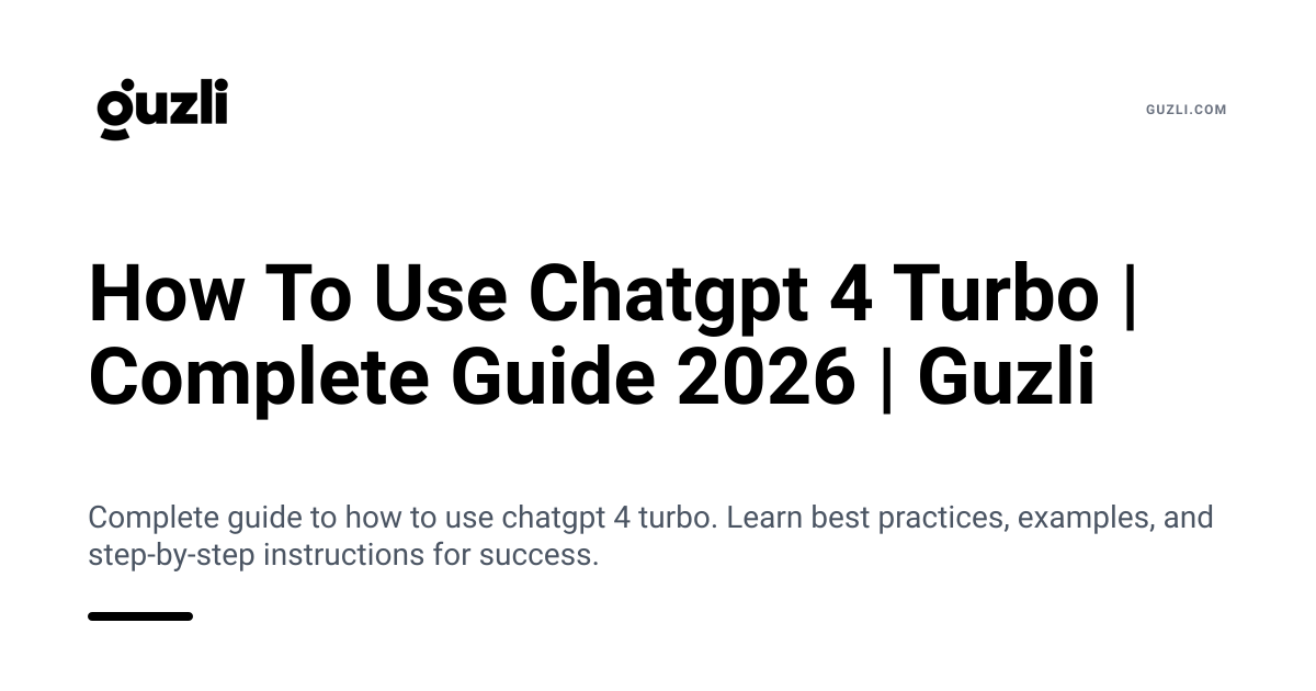 How To Use Chatgpt 4 Turbo | Complete Guide 2026 | Guzli